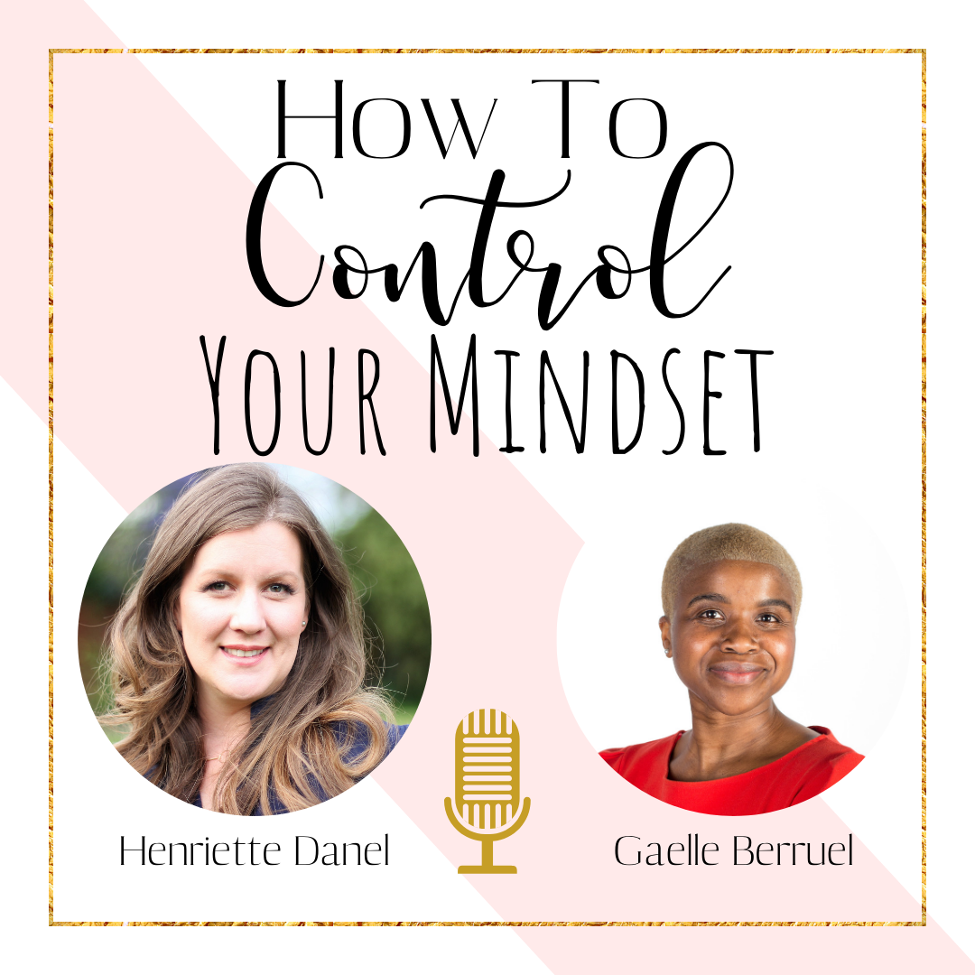 Episode 29: How To Control Your Mindset - Henriette Danel | Business ...